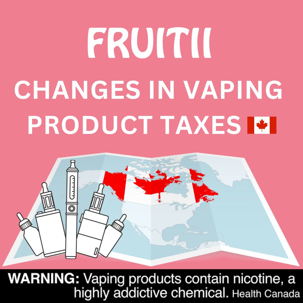 Important Notice: Changes in Vaping Product Taxes – Fruitii Vape